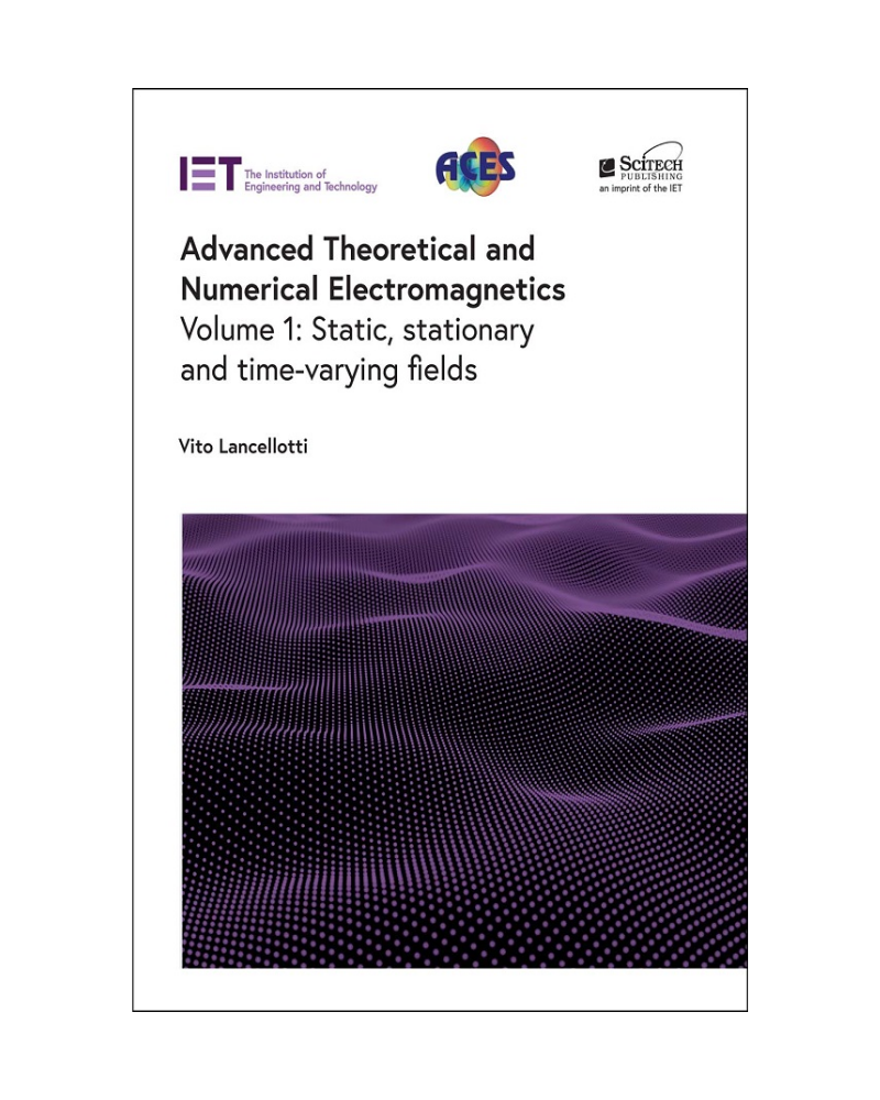 IET, Advanced Theoretical and Numerical Electromagnetics, Volume 1 ...